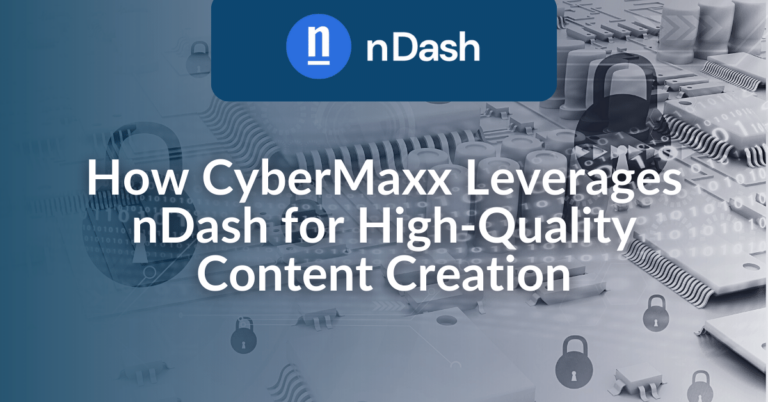 How CyberMaxx Leverages nDash for High-Quality Content Creation - nDash.com
